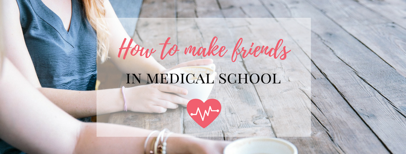 How to make friends in medical school – Short & Sweet